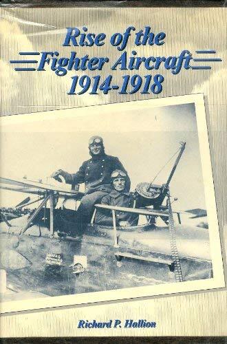 RISE OF THE FIGHTER AIRCRAFT, 1914-1918 By Richard P. Hallion ...