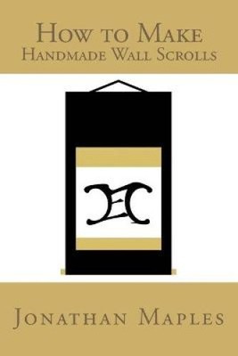 How to Make Handmade Wall Scrolls by Maples, Jonathan [Paperback ...