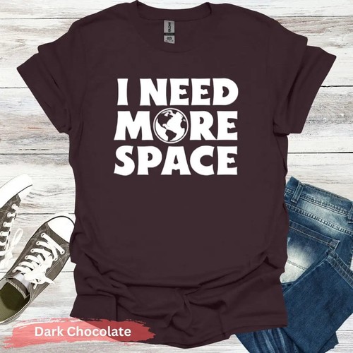 I Need More Space Funny T-Shirt | eBay