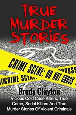 True Murder Stories: Vicious Cold Case Killers, True Crime, Serial ...