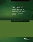 The Logic of Subchapter K, A - Paperback, by Cunningham Laura ...