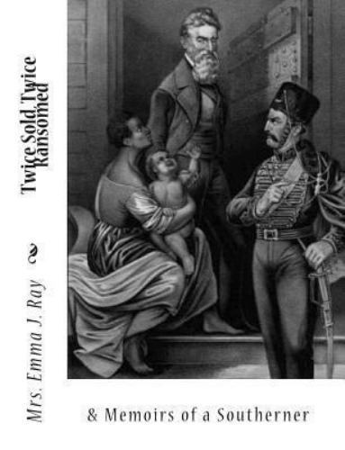Twice Sold, Twice Ransomed & : Memoirs of a Southerner by Edward J ...