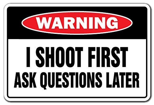I Shoot First Ask Questions Later Warning Sign trespassing | Indoor ...