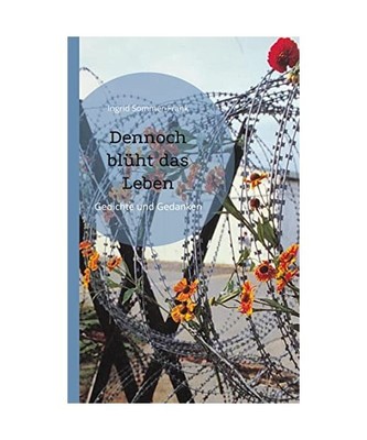 Dennoch blüht das Leben: Gedichte und Gedanken, Ingrid Sommer-Frank ...