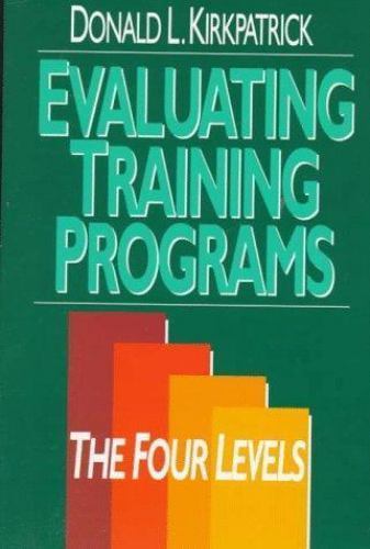 Evaluating Training Programs : The Four Levels by Donald L. Kirkpatrick (1993, Trade Paperback ...