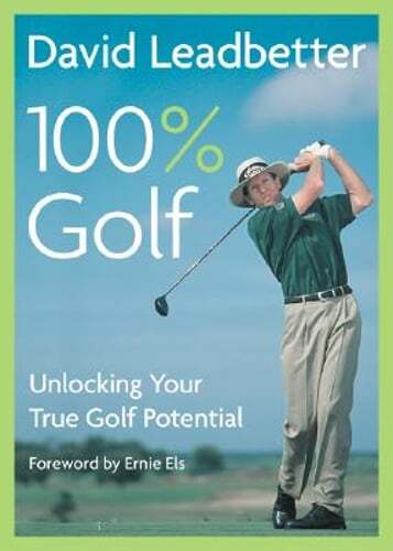 David Leadbetter 100% Golf: Unlocking Your True Golf Potential by ...