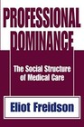 Professional Dominance: The Social Structure of Medical Care by ...