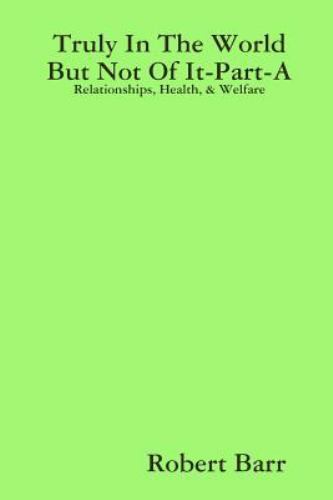 Truly in the World but Not of It-Part-A by Robert Barr (2014, Trade ...