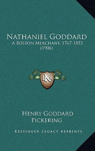 Nathaniel Goddard : A Boston Merchant, 1767-1853 (1906) by Henry ...