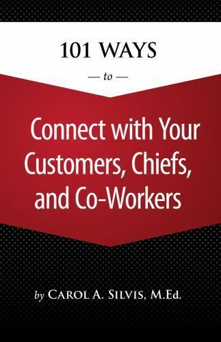 101 Ways to Connect with Your Customers, Chiefs, and Co-Workers ...