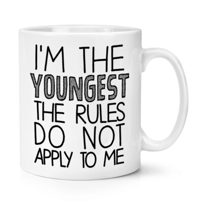 I'm The Youngest The Rules Do Not Apply To Me 10oz Mug Cup Child ...