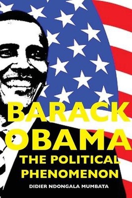 Barack Obama, the Political Phenomenon by Didier Mumbata Ndongala ...