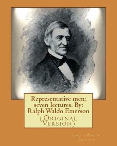 Representative Men; Seven Lectures. by: Ralph Waldo Emerson : (Original ...