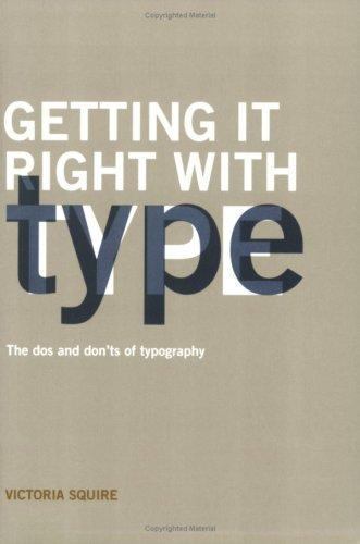 Getting It Right with Type : The Dos and Don'ts of Typography by ...