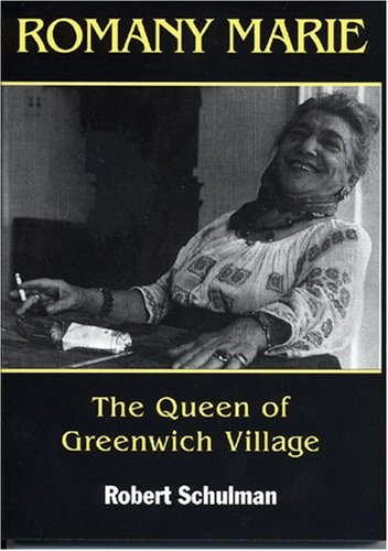 ROMANY MARIE: THE QUEEN OF GREENWICH VILLAGE By Robert Schulman ...
