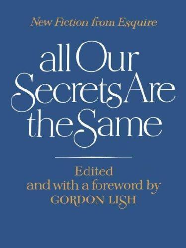 All Our Secrets Are the Same : New Fiction from Esquire by Gordon Lish ...