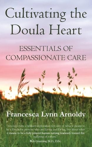 Francesca Lynn Arnoldy Cultivating the Doula Heart (Poche ...
