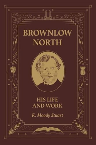 Brownlow North: His Life and Work by K Moody Stuart: New 9781848719460 ...