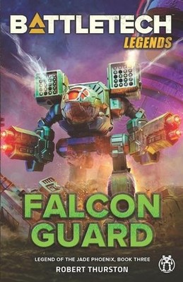 BattleTech Legends: Falcon Guard (Legend of the Jade Phoenix, Book ...