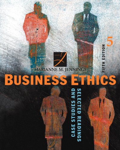 BUSINESS ETHICS: CASE STUDIES AND SELECTED READINGS By Marianne M ...