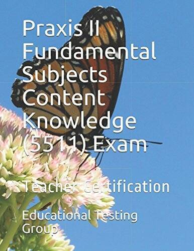 Praxis II Fundamental Subjects Content Knowledge (5511) Exam: Teacher ...