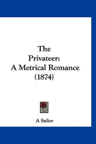 Privateer : A Metrical Romance (1874) by A Sailor (2009, Trade ...