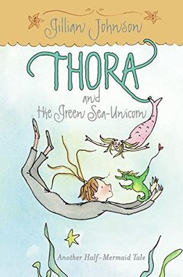 THORA AND THE GREEN SEA-UNICORN: ANOTHER HALF-MERMAID TALE By Gillian ...
