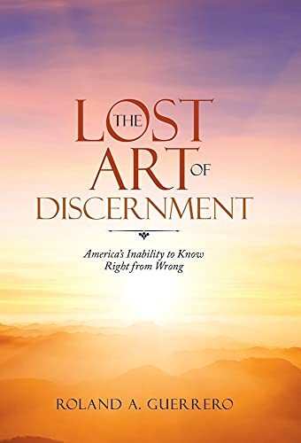 The Lost Art of Discernment: America's Inabil... by Guerrero, Roland A ...