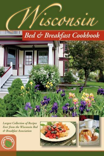 Wisconsin Bed and Breakfast Cookbook: Largest Collection of Recipes ...