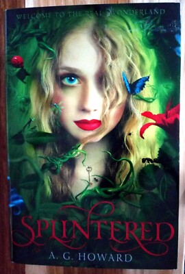 A.G. Howard - Splintered 2013 Hardcover 1st Edition w/DJ LIKE NEW ...