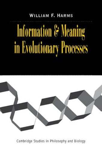 Information and Meaning in Evolutionary Processes by William F. Harms ...