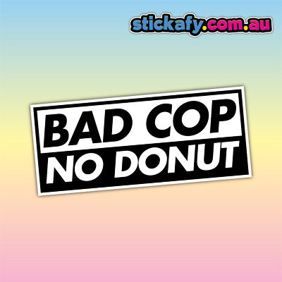 Bad Cop No Donut ! Sticker | Vinyl Car Decal Funny Aussie Meme Adult ...