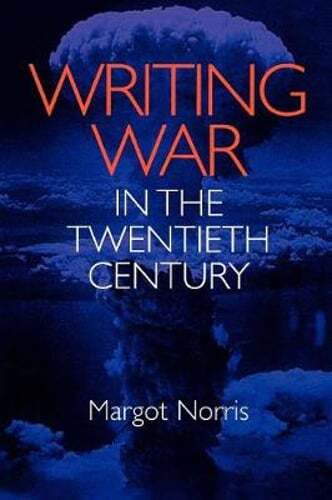 Writing War in the Twentieth Century by Professor Norris, Margot: New ...