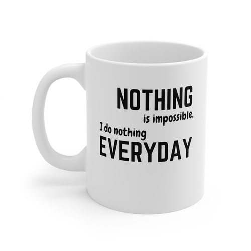 Nothing is impossible I do nothing everyday Novelty mug | eBay Australia