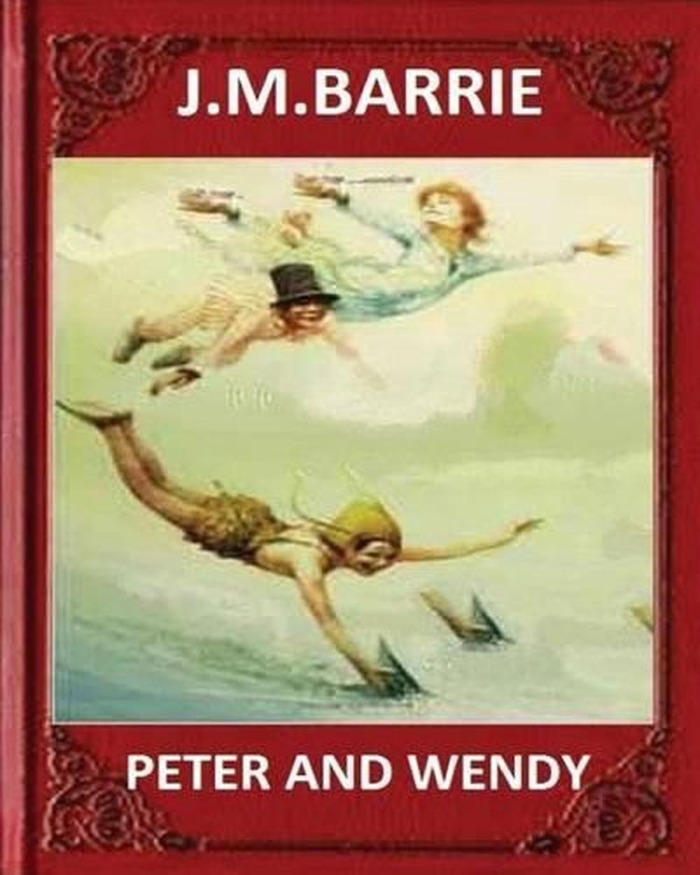 Peter and Wendy (1911), by J. M. Barrie (novel) by James Matthew Barrie ...