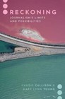 Reckoning: Journalism's Limits and Possibilities by Candis Callison ...