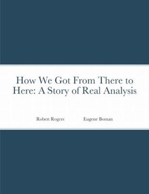 How We Got from There to Here : A Story of Real Analysis Paperbac ...