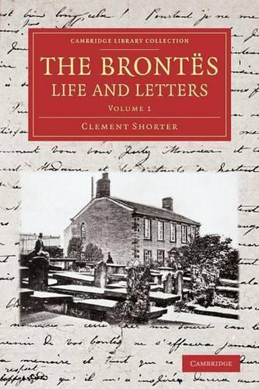 The Brontes Life and Letters: Being an Attempt to Present a Full and ...