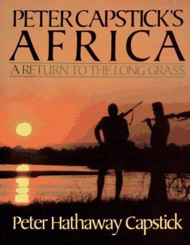 Peter Capstick's Africa : A Return to the Long Grass by Peter Hathaway ...