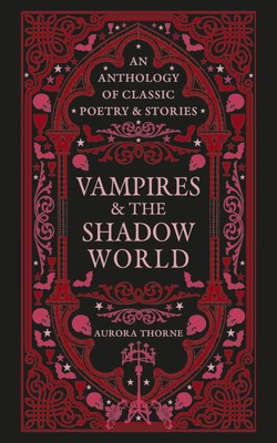 Vampires & the Shadow World: An anthology of classic poetry & stories ...