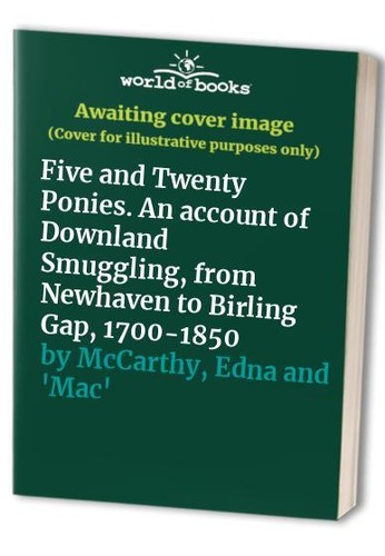 Five and Twenty Ponies. An account of Downland Smuggl... by McCarthy ...