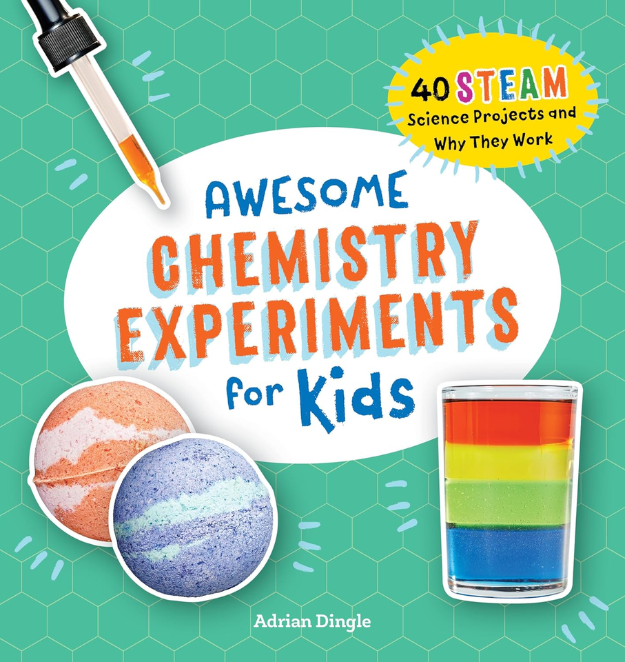 Awesome Chemistry Experiments for Kids: 40 STEAM Science Projects and ...