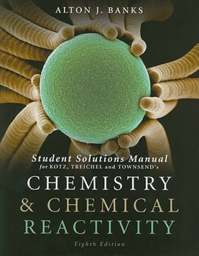 Student Solutions Manual for Chemistry and Chemical Reactivity, 8th ...