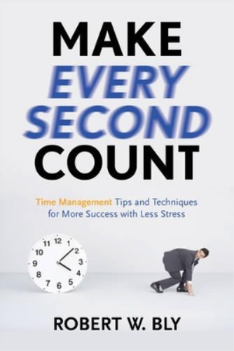 Robert W. Bly Make Every Second Count (Poche) 9781601631336 | eBay