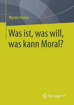 Was Ist, Was Will, Was Kann Moral? by Myron Hurna (Paperback, 2017) for ...