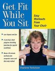 Get Fit While You Sit: Easy Workouts from Your Chair by Torkelson ...
