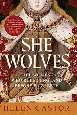 She Wolves: The Women Who Ruled England Before Elizabeth, Castor, Helen ...