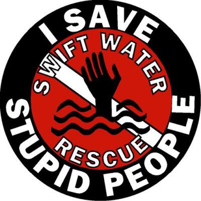 I save stupid people. Swift water rescue. Reflective or Matte Vinyl ...