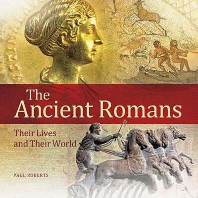 The Ancient Romans: Their Lives and Their World by Paul Roberts: Used ...