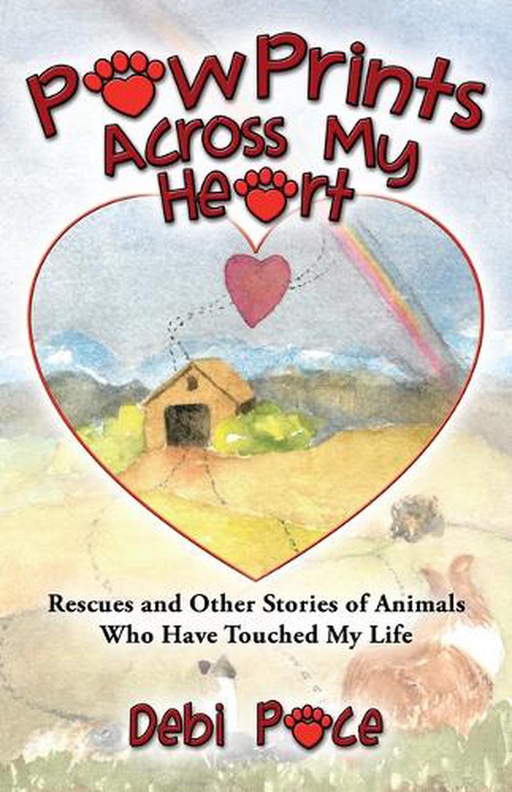 Paw Prints Across My Heart : Rescues and Other Stories of Animals Who ...